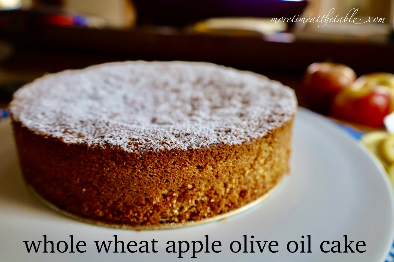 Whole Wheat Apple Olive Oil Cake | More Time at the Table